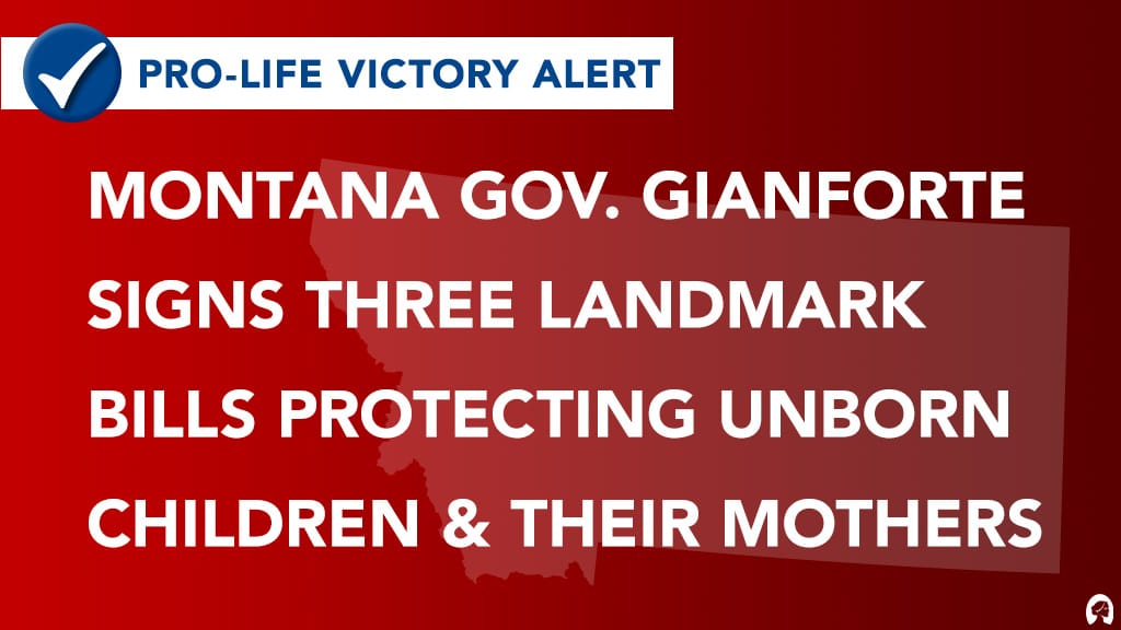 Pro-life Victory: MT Gov. Gianforte Signs Three Landmark Bills ...